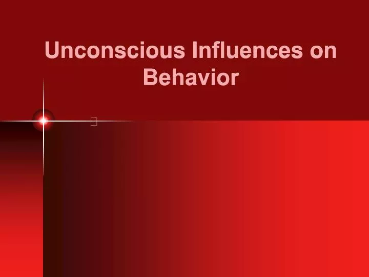 PPT - Unconscious Influences on Behavior PowerPoint Presentation, free ...