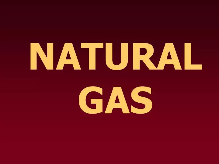 PPT - NATURAL GAS PowerPoint Presentation, free download - ID:5475444