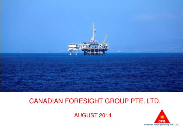 PPT - CANADIAN FORESIGHT GROUP PTE. LTD. AUGUST 2014 PowerPoint ...