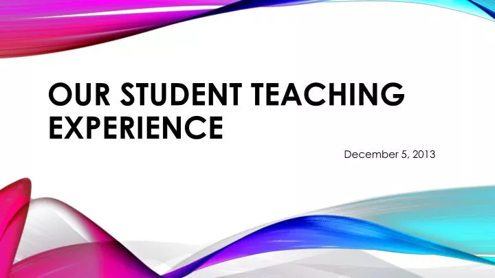PPT - our Student teaching experience PowerPoint Presentation, free ...
