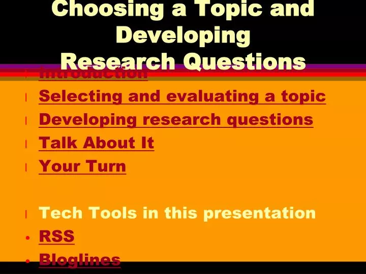 PPT - Choosing a Topic and Developing Research Questions PowerPoint ...