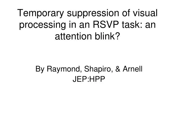 Ppt Temporary Suppression Of Visual Processing In An Rsvp Task An