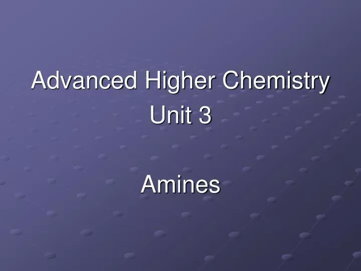 PPT - Advanced Higher Chemistry Unit 3 Amines PowerPoint Presentation ...