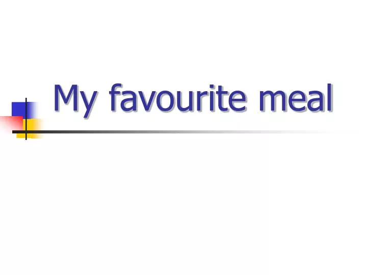 PPT - My favourite meal PowerPoint Presentation, free download - ID:5478990