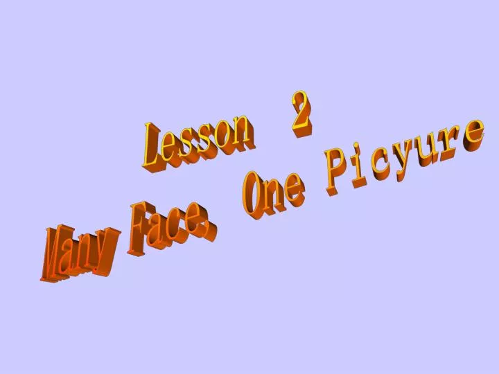 PPT - Lesson 2 Many Face, One Picyure PowerPoint Presentation, free ...