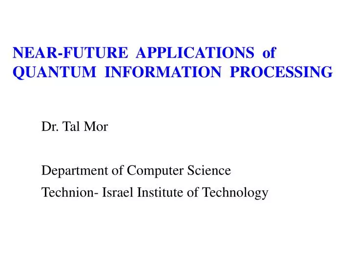 PPT - NEAR-FUTURE APPLICATIONS of QUANTUM INFORMATION PROCESSING PowerPoint Presentation - ID ...