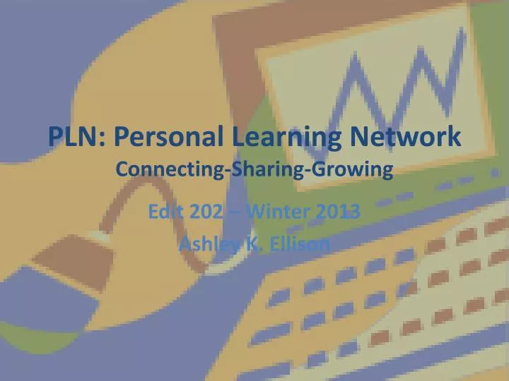 PPT - PLN: Personal Learning Network Connecting-Sharing-Growing ...