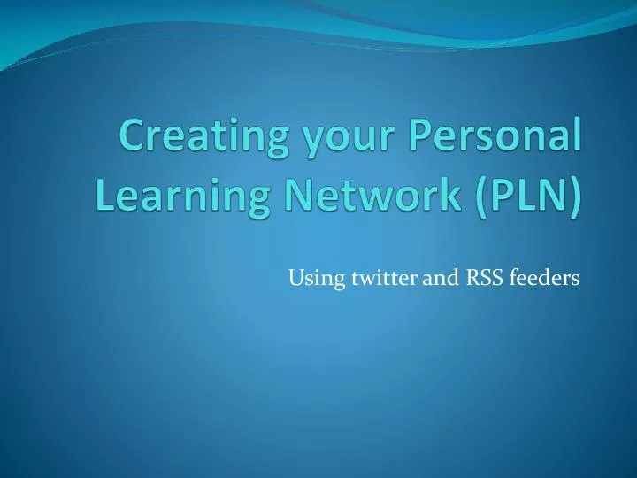 PPT - Creating your Personal Learning Network (PLN) PowerPoint ...