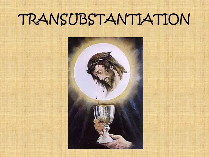 PPT - TRANSUBSTANTIATION PowerPoint Presentation, free download - ID ...