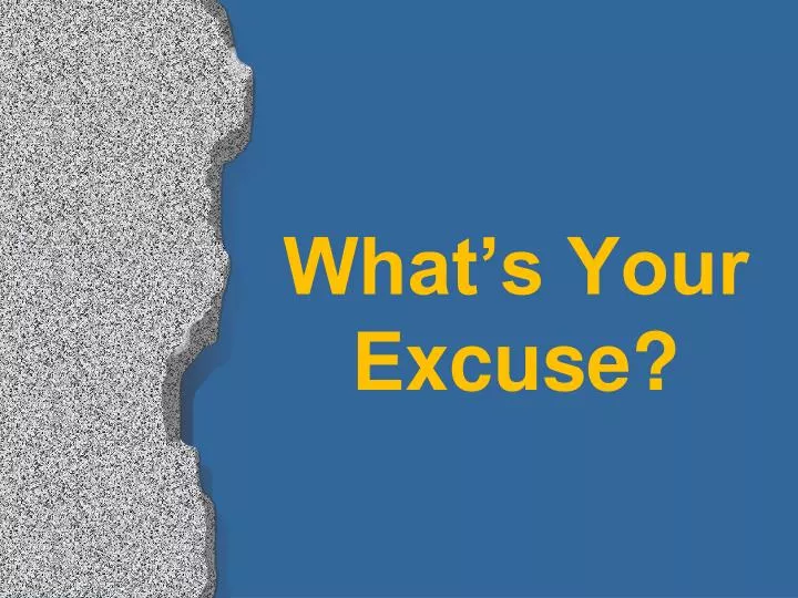 PPT - What’s Your Excuse? PowerPoint Presentation, free download - ID ...