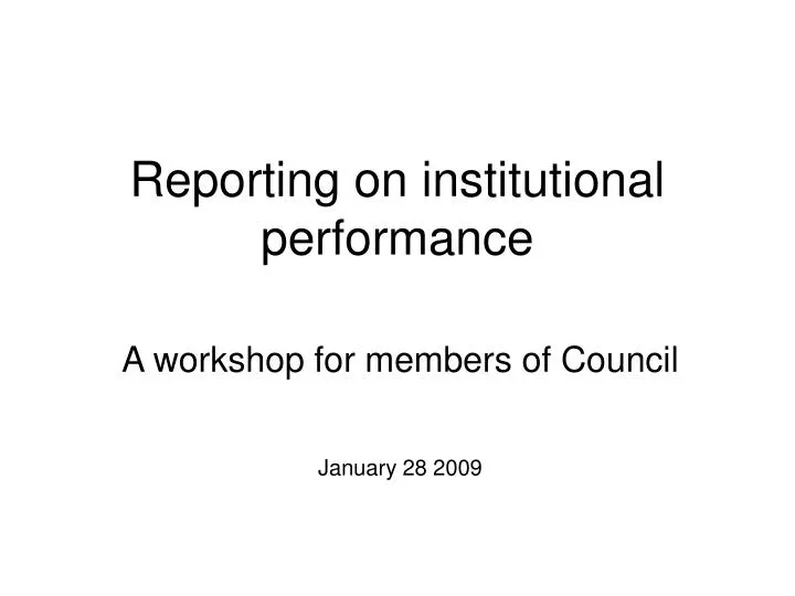 PPT - Reporting on institutional performance PowerPoint Presentation ...