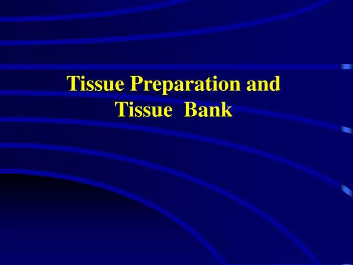 PPT - Tissue Preparation and Tissue Bank PowerPoint Presentation, free ...