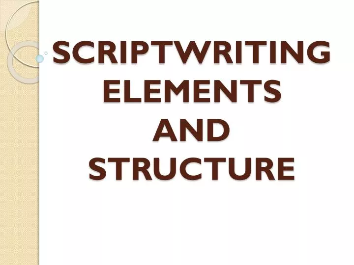 PPT - SCRIPTWRITING ELEMENTS AND STRUCTURE PowerPoint Presentation, free download - ID:5486871