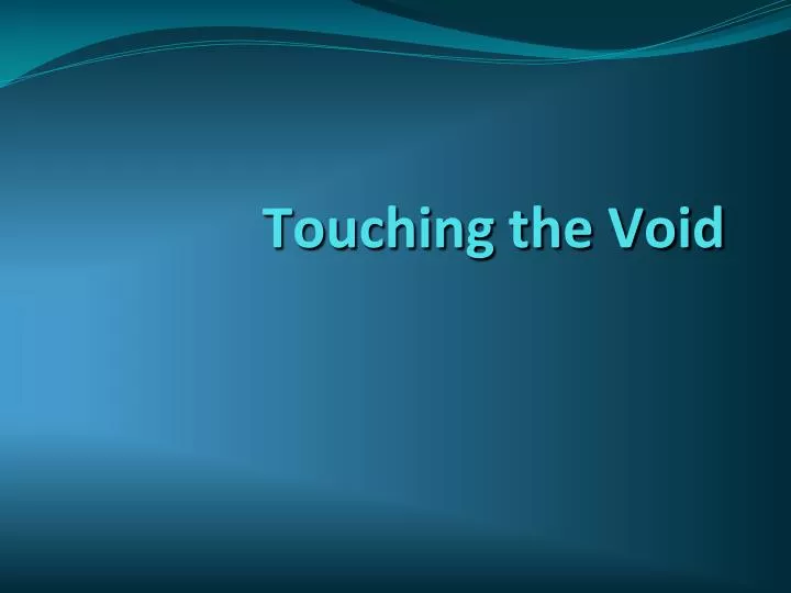 PPT - Touching the Void PowerPoint Presentation, free download - ID:5487842