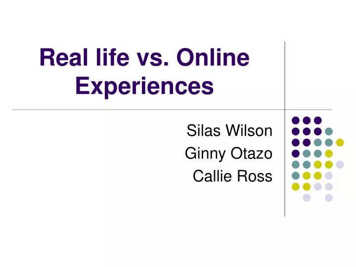 PPT - Real life vs. Online Experiences PowerPoint Presentation, free ...