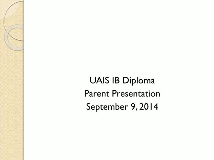 PPT - UAIS IB Diploma Parent Presentation September 9, 2014 PowerPoint ...