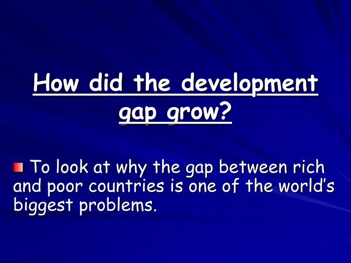 PPT - How did the development gap grow? PowerPoint Presentation, free ...