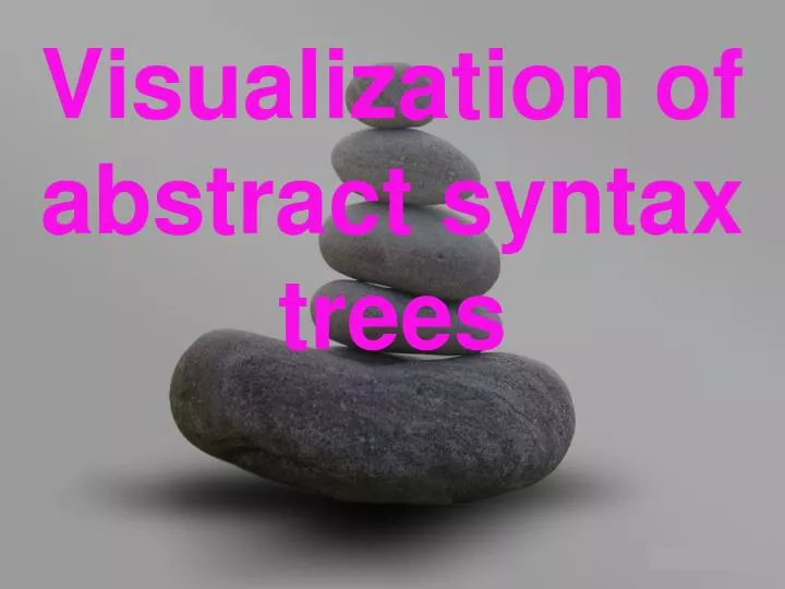 Ppt Visualization Of Abstract Syntax Trees Powerpoint Presentation Free Download Id 5488643