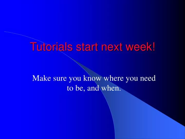 PPT - Tutorials start next week! PowerPoint Presentation, free download ...