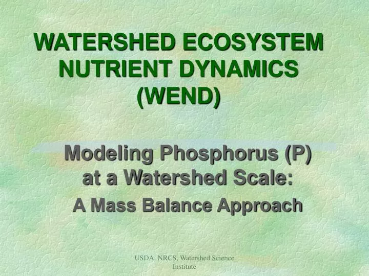 PPT - WATERSHED ECOSYSTEM NUTRIENT DYNAMICS (WEND) PowerPoint ...