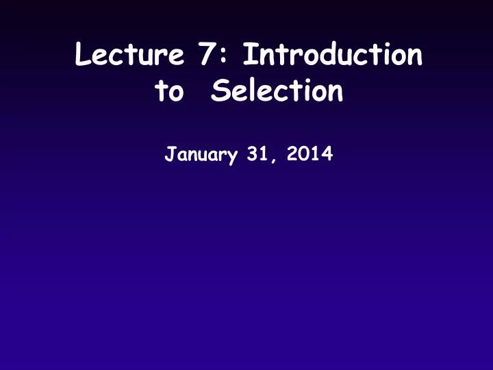 PPT - Lecture 7: Introduction to Selection PowerPoint Presentation ...