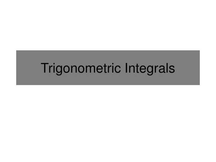 PPT - Trigonometric Integrals PowerPoint Presentation, free download ...