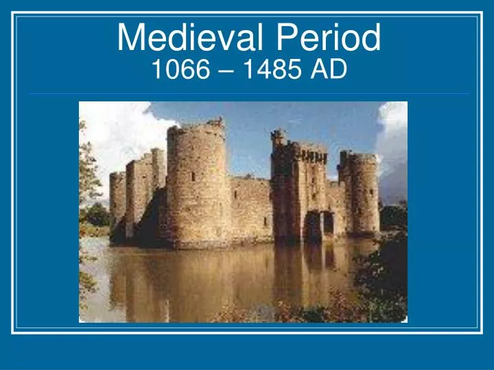 PPT - Medieval Period 1066 – 1485 AD PowerPoint Presentation, free ...