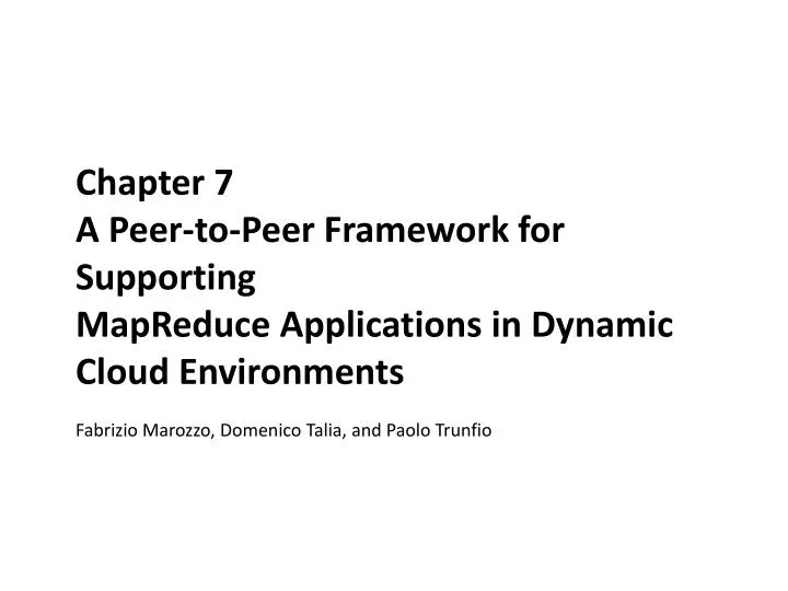 Ppt Chapter 7 A Peer To Peer Framework For Supporting Mapreduce Applications In Dynamic