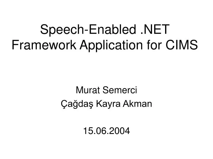 PPT - Speech-Enabled .NET Framework Application for CIMS PowerPoint Presentation - ID:5494745
