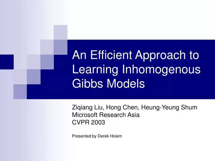 PPT - An Efficient Approach to Learning Inhomogenous Gibbs Models ...