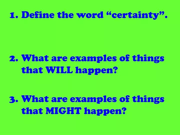 PPT - Define the word “certainty”. What are examples of things that ...