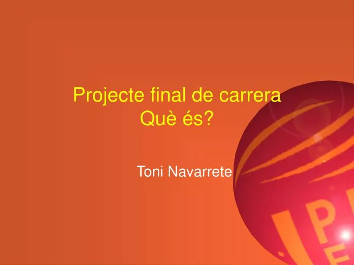 PPT - Projecte final de carrera Què és? PowerPoint Presentation, free download - ID:5495155