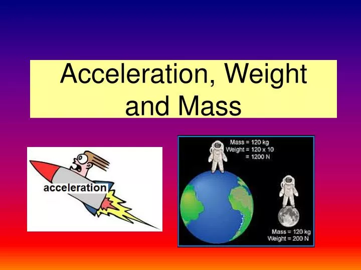 PPT - Acceleration, Weight and Mass PowerPoint Presentation, free ... PPT - Acceleration, Weight and Mass PowerPoint Presentation, free ...