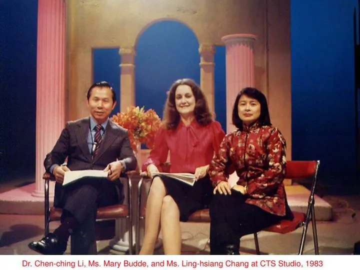 PPT - Dr. Chen-ching Li, Ms. Mary Budde, and Ms. Ling-hsiang Chang at CTS Studio, 1983 ...
