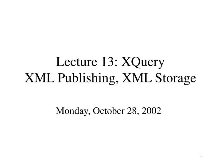 PPT - Lecture 13: XQuery XML Publishing, XML Storage PowerPoint Presentation - ID:5497448
