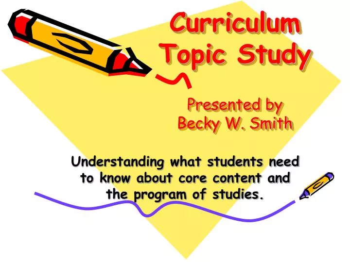 PPT - Curriculum Topic Study Presented by Becky W. Smith PowerPoint ...