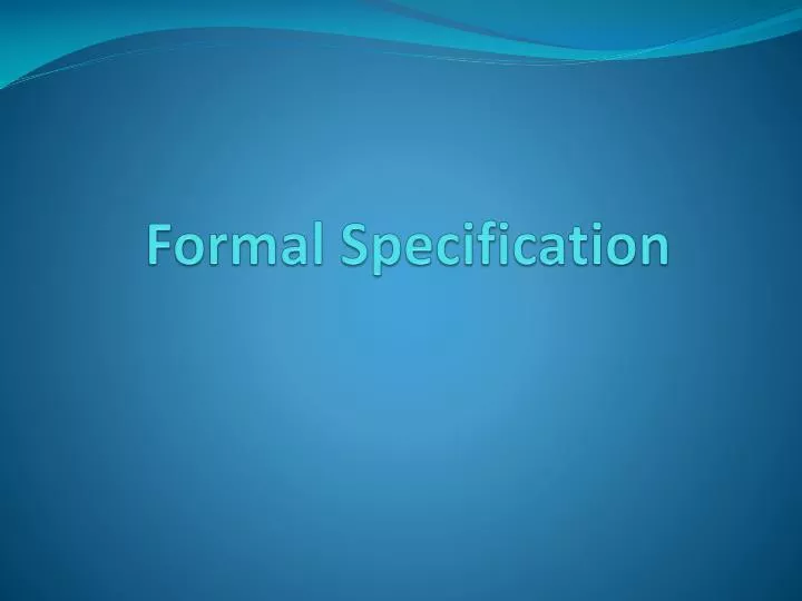 PPT - Formal Specification PowerPoint Presentation, free download - ID ...