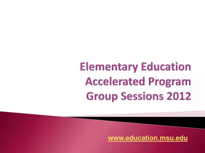 PPT - Elementary Education Accelerated Program Group Sessions 2012 ...