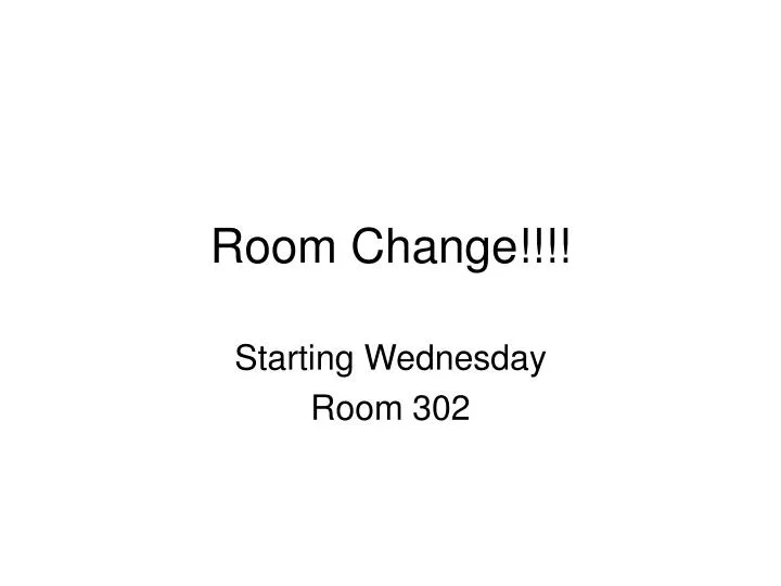 PPT - Room Change!!!! PowerPoint Presentation, free download - ID:5506005