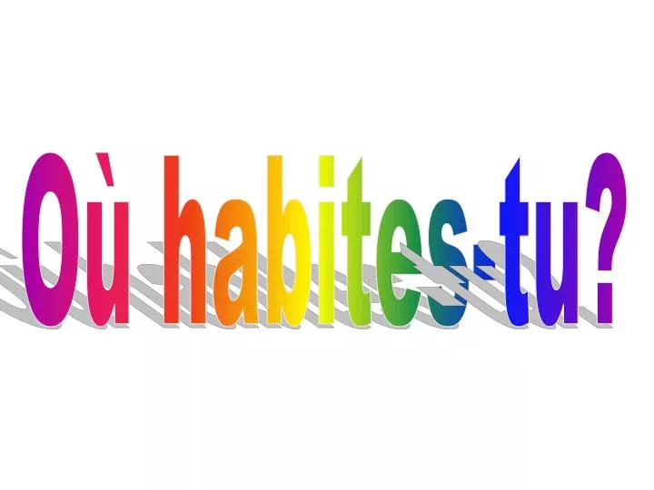PPT - Où habites-tu? PowerPoint Presentation, free download - ID:5507414
