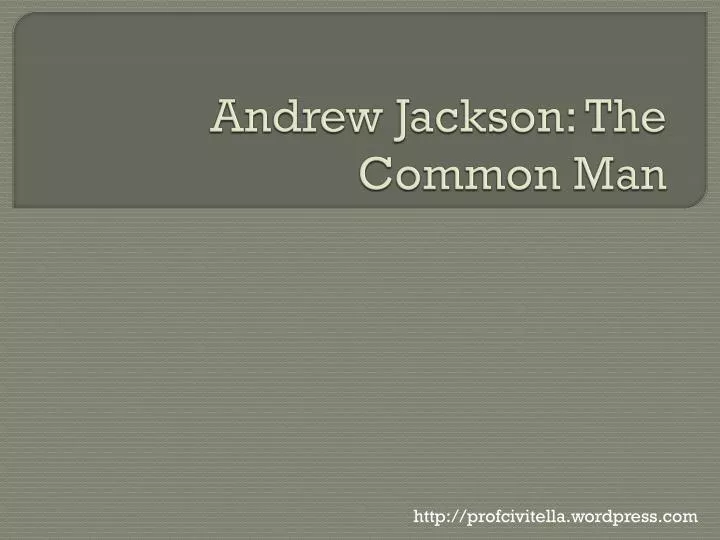 PPT - Andrew Jackson: The Common Man PowerPoint Presentation, free ...