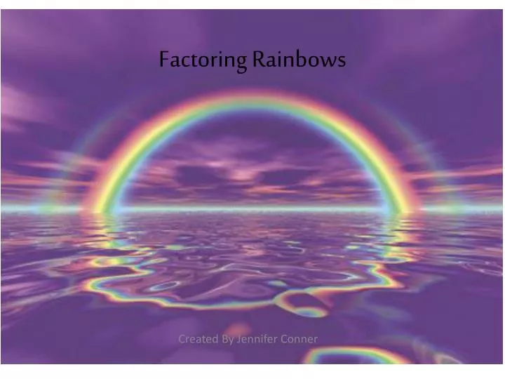PPT - Factoring Rainbows PowerPoint Presentation, free download - ID:5509513