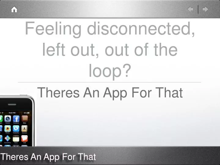 PPT - Feeling disconnected, left out, out of the loop? PowerPoint ...