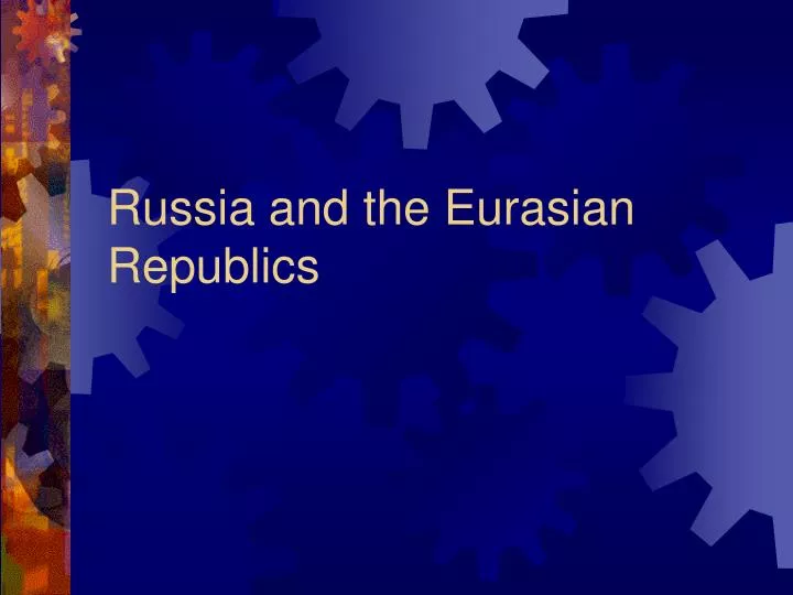 PPT - Russia and the Eurasian Republics PowerPoint Presentation, free ...