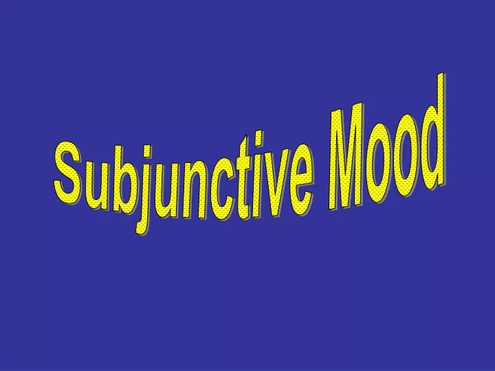 PPT - Subjunctive Mood PowerPoint Presentation, free download - ID:5515011