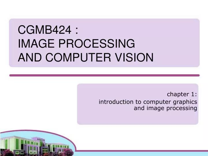 PPT - CGMB424 : IMAGE PROCESSING AND COMPUTER VISION PowerPoint ...