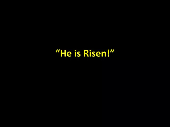 PPT - “He is Risen!” PowerPoint Presentation, free download - ID:5517466