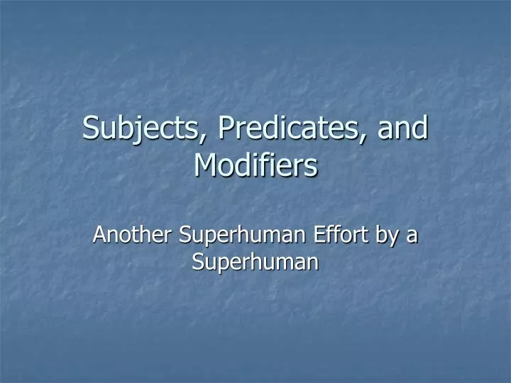 PPT - Subjects, Predicates, and Modifiers PowerPoint Presentation, free ...