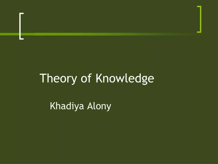 Ppt Theory Of Knowledge Powerpoint Presentation Free Download Id