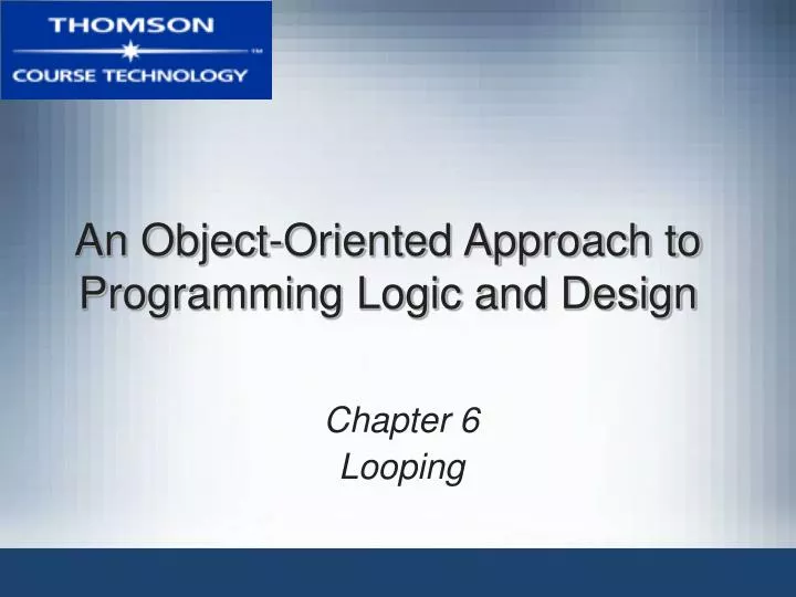 PPT - An Object-Oriented Approach to Programming Logic and Design ...